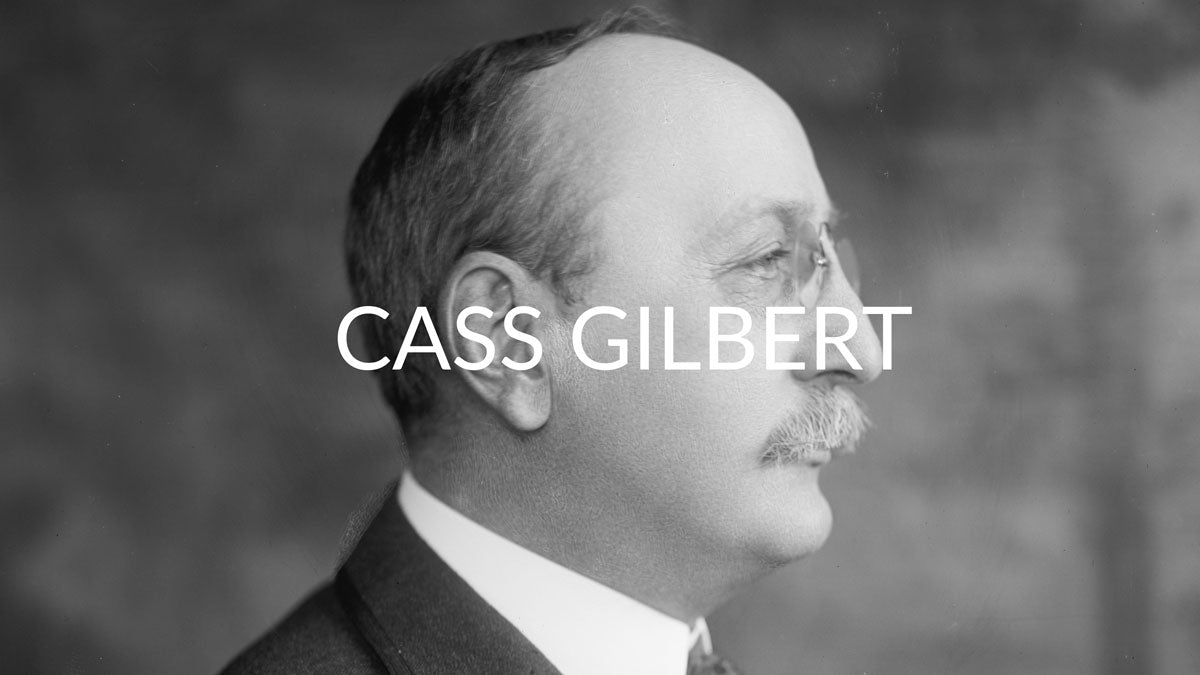The Life + Work of Cass Gilbert
